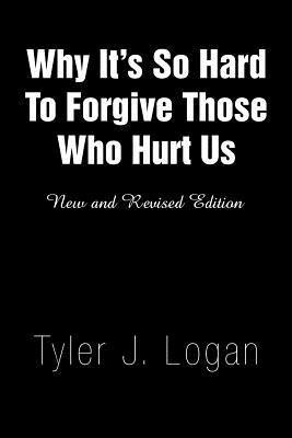 Why It¡¦s So Hard To Forgive Those Who Hurt Us by Tyler J. Logan ...
