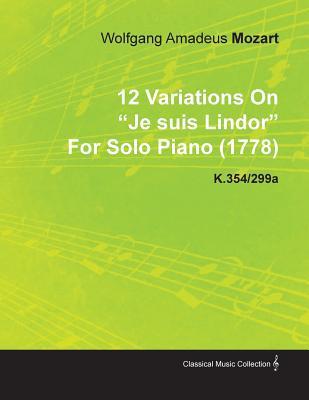 12 Variations on Je Suis Lindor by Wolfgang Amadeus Mozart for Solo Piano (1778) K.354/299a by ...