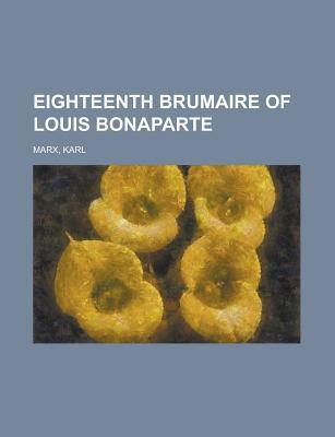 Eighteenth Brumaire Of Louis Bonaparte by Karl Marx | Goodreads
