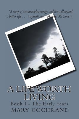 The Early Years (A Life Worth Living) by Mary Cochrane | Goodreads