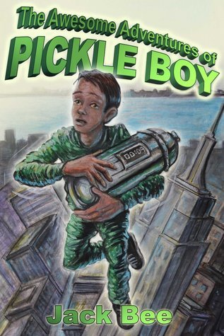 The Awesome Adventures of Pickle Boy by Jack Bee | Goodreads