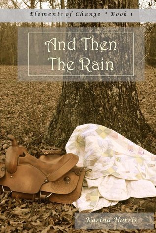 And Then The Rain (The Elements of Change Series) by Karina Harris ...