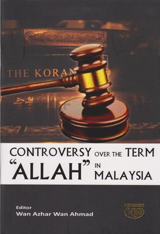 Controversy Over The Term "ALLAH" in Malaysia by Wan Azhar Wan Ahmad ...