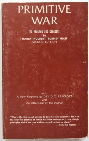 Primitive War: Its Practices and Concepts by Harry Holbert Turney-High | Goodreads