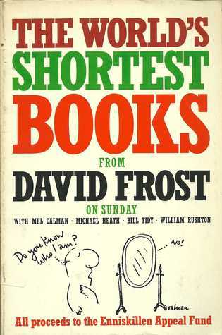 The World's Shortest Books by David Frost | Goodreads