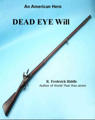 Dead Eye Will by R. Frederick Riddle | Goodreads