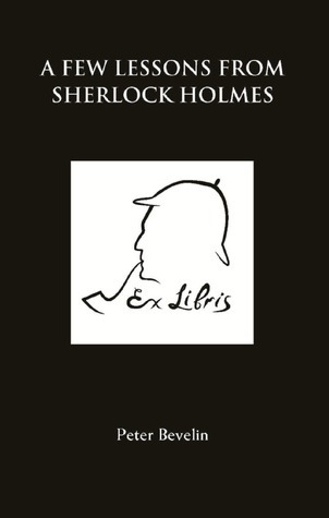 A Few Lessons from Sherlock Holmes by Peter Bevlin | Goodreads