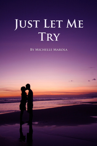 Just Let Me Try by Michelle Marola | Goodreads