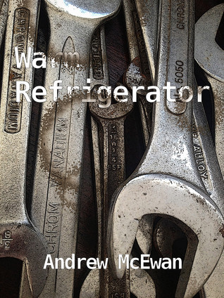 Warm Refrigerator by Andrew McEwan | Goodreads