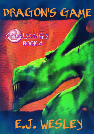 Dragon's Game (Moonsongs, Book 4) by E.J. Wesley | Goodreads
