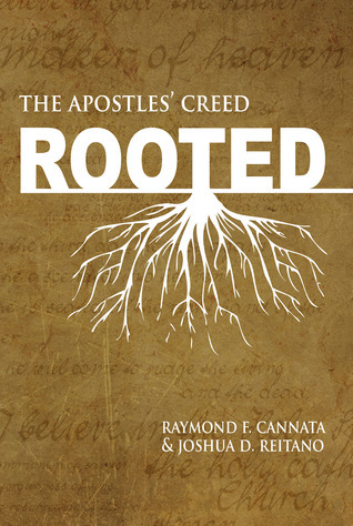Rooted: the Apostles Creed by Raymond F. Cannata | Goodreads