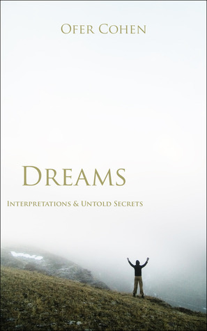 Dreams: Interpretations & Untold Secrets by Ofer Cohen | Goodreads