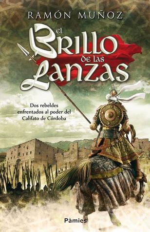 El brillo de las lanzas by Ramón Muñoz Carreño | Goodreads