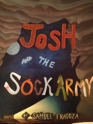 Josh and the Sock Army by Samuel Fragoza | Goodreads