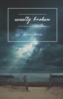Sweetly Broken by Christie Pettus | Goodreads