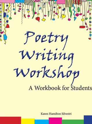Poetry Writing Workshop A Workbook for Students by Karen Silvestri ...