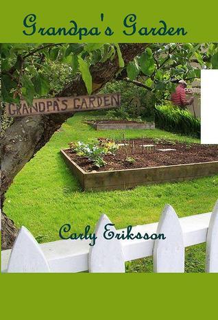 Grandpa's Garden: The Story of Us by Carly Eriksson | Goodreads