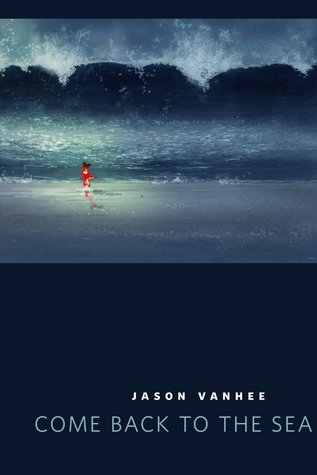 Come Back to the Sea by Jason Vanhee | Goodreads