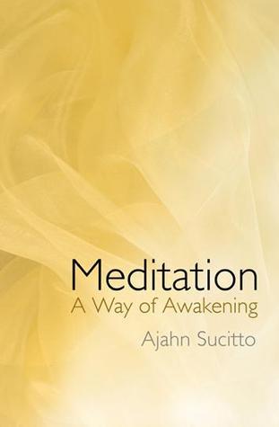 Meditation: A Way of Awakening by Ajahn Sucitto | Goodreads