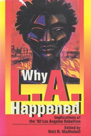 Why L.A. Happened: Implications of the '92 Los Angeles Rebellion by ...
