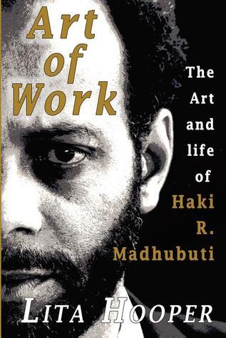 The Art of Work: The Art and Life of Haki R. Madhubuti by Lita Hooper ...