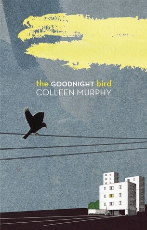 The Goodnight Bird by Colleen Murphy | Goodreads