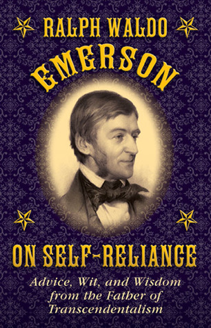 Ralph Waldo Emerson on Self-Reliance: Advice, Wit, and Wisdom from the ...
