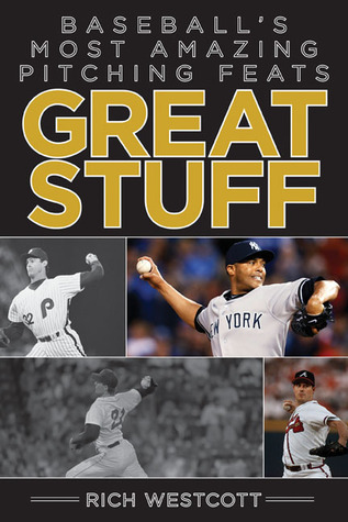 Great Stuff: Baseball's Most Amazing Pitching Feats by Rich Westcott ...