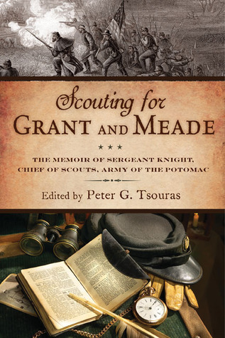 Scouting for Grant and Meade: The Reminiscences of Judson Knight, Chief ...