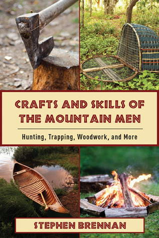 Mountain Man Skills: Hunting, Trapping, Woodwork, and More by Stephen ...