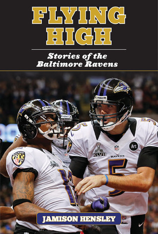 Flying High: Stories of the Baltimore Ravens by Jamison Hensley | Goodreads