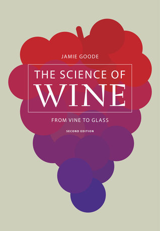 The Science of Wine: From Vine to Glass by Jamie Goode | Goodreads