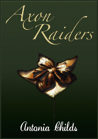 Axon Raiders by Antonia Childs | Goodreads