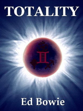 Totality by Ed Bowie | Goodreads