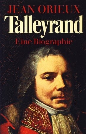 Talleyrand - Eine Biographie by Jean Orieux | Goodreads
