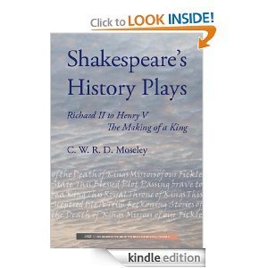 Shakespeare's History Plays: Richard II to Henry V - The Making of a ...
