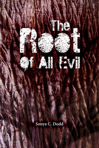 The Root of all Evil by Sonya C. Dodd | Goodreads
