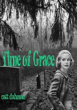 Time of Grace by Catt Dahman | Goodreads