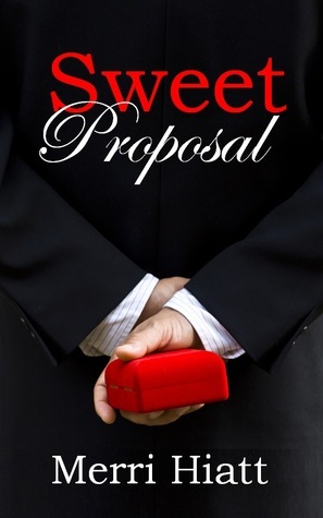 Sweet Proposal (Proposal Series) by Merri Hiatt | Goodreads