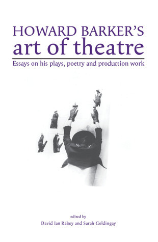 Howard Barker's art of theatre: Essays on his plays, poetry and ...