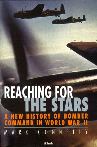 Reaching for the Stars: A History of Bomber Command by Mark Connelly ...