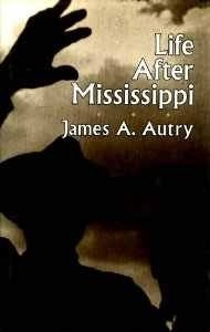 Life After Mississippi by James A. Autry | Goodreads
