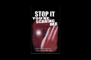Stop it. You're Scaring Me by Jonathan Mumm | Goodreads