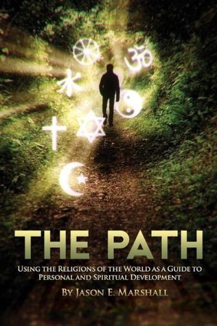 The Path: Using the Religions of the World as a Guide to Personal and ...