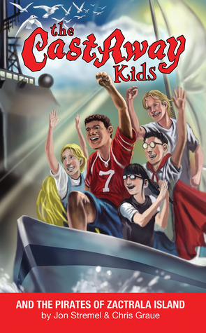 The Castaway Kids and the Pirates of Zactrala Island by Jon Stremel ...