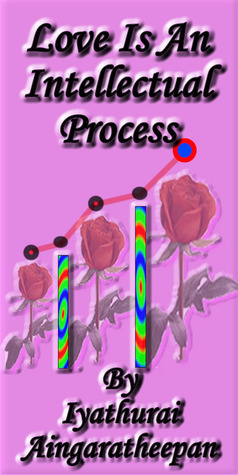 Love Is An Intellectual Process by Iyathurai Aingaratheepan | Goodreads