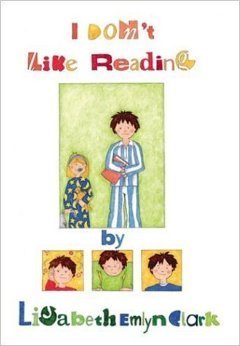 I Don't Like Reading by Lisabeth Emlyn Clark | Goodreads
