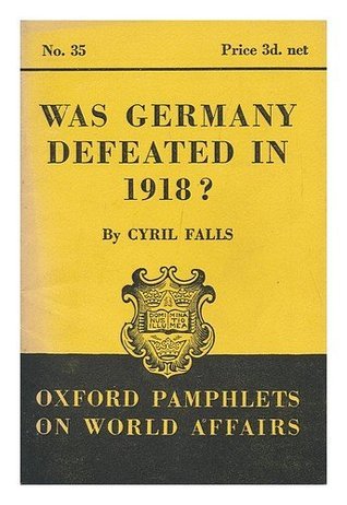 Was Germany Defeated in 1918? by Cyril Falls | Goodreads