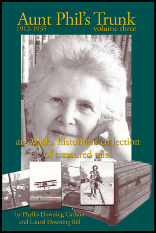 Aunt Phil's Trunk: An Alaska Historian's Collection of Treasured Tales ...