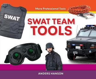 Swat Team Tools (Professional Tools) by Anders Hanson | Goodreads